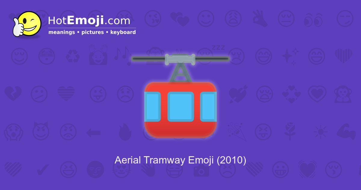 🚡 Aerial Tramway Emoji Meaning with Pictures: from A to Z