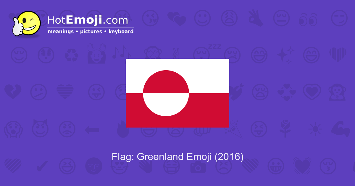 🇬🇱 Flag: Greenland Emoji Meaning with Pictures: from A to Z