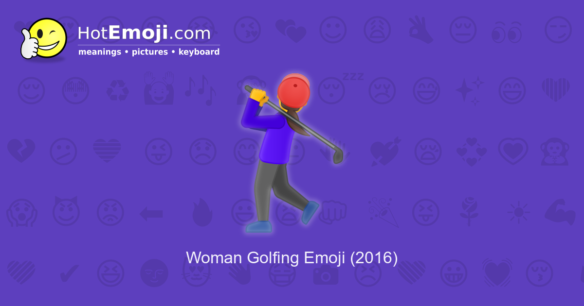 🏌️‍♀️ Woman Golfing Emoji Meaning with Pictures: from A to Z