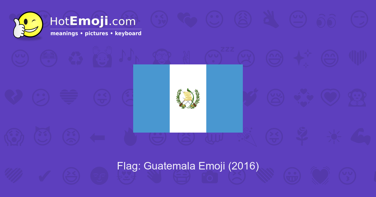 🇬🇹 Flag Guatemala Emoji Meaning With Pictures From A To Z