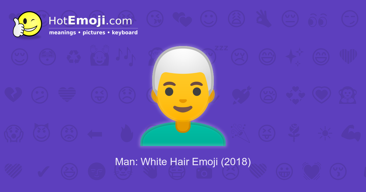 👨‍🦳 Man: White Hair Emoji Meaning with Pictures: from A to Z