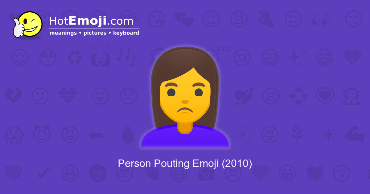 🙎 Person Pouting Emoji Meaning with Pictures: from A to Z