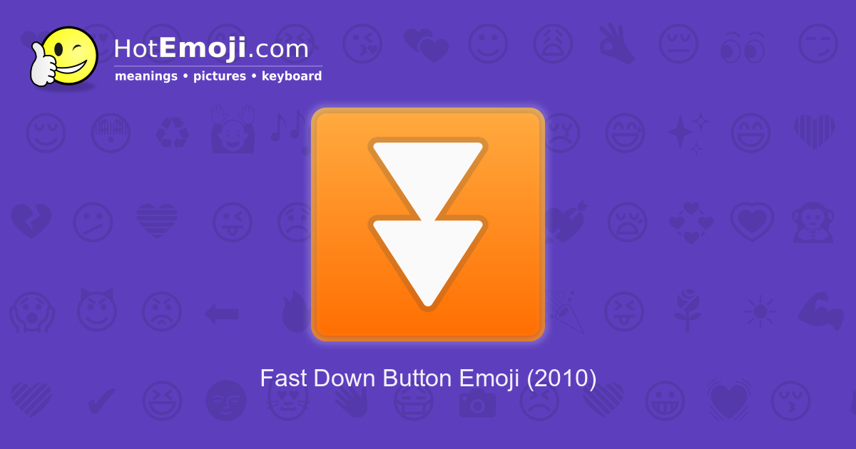 ⏬ Fast Down Button Emoji Meaning with Pictures: from A to Z