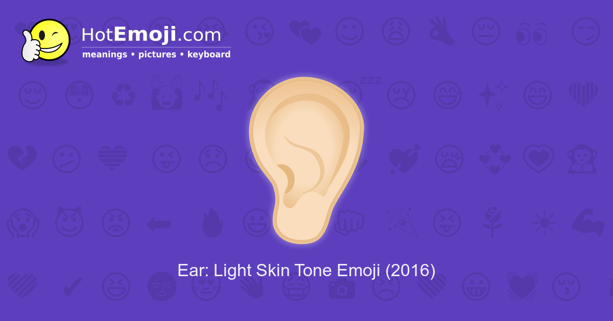 👂🏻 Ear Emoji with Light Skin Tone Meaning with Pictures: from A to Z