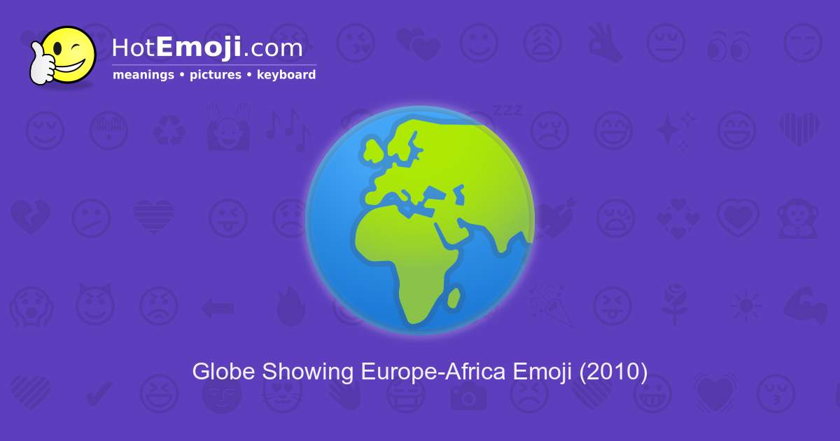 🌍 Globe Showing Europe-Africa Emoji Meaning with Pictures: from A to Z