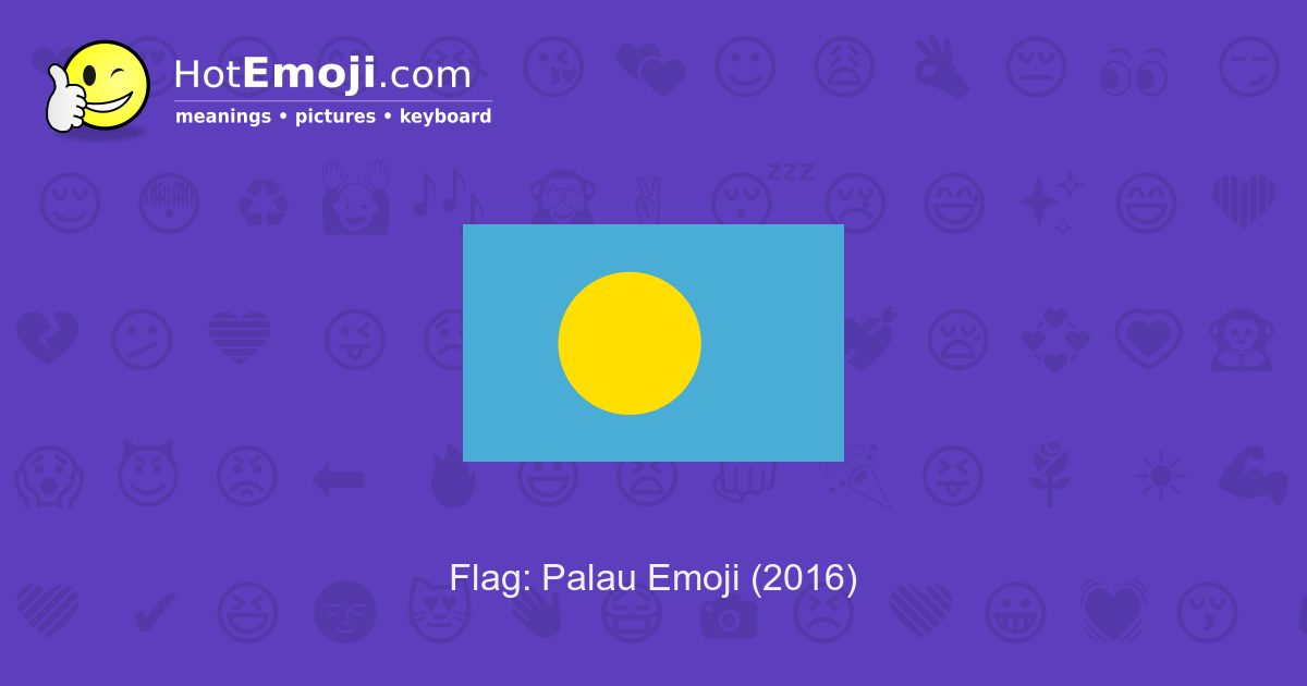 🇵🇼 Flag: Palau Emoji Meaning with Pictures: from A to Z