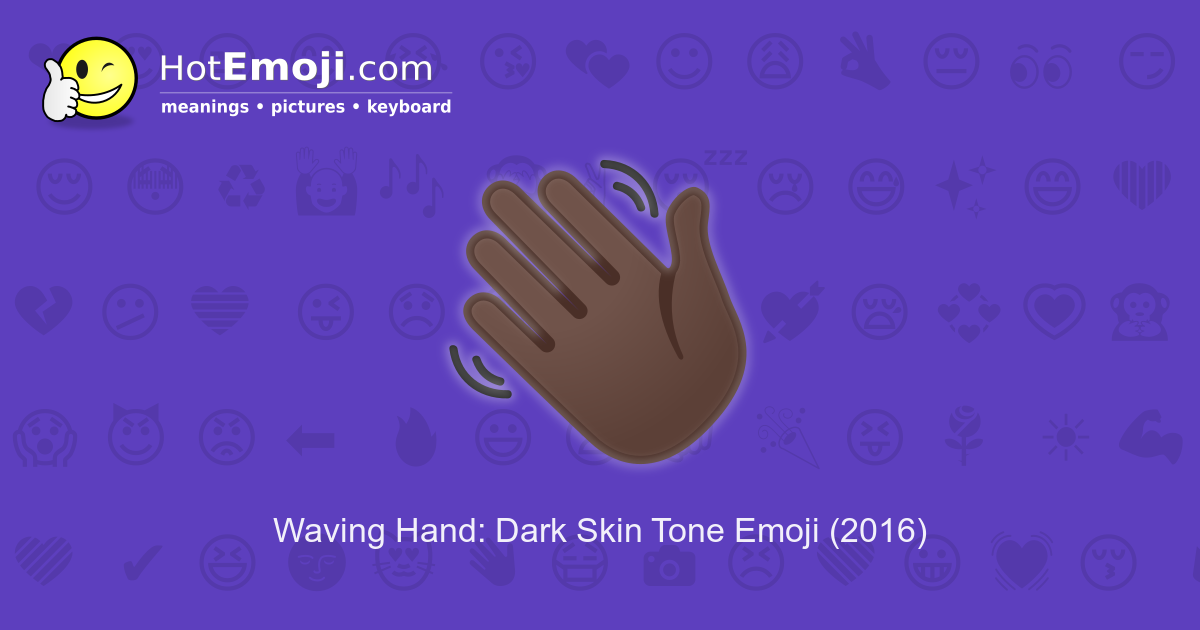 👋🏿 Waving Hand Emoji with Dark Skin Tone Meaning and Pictures