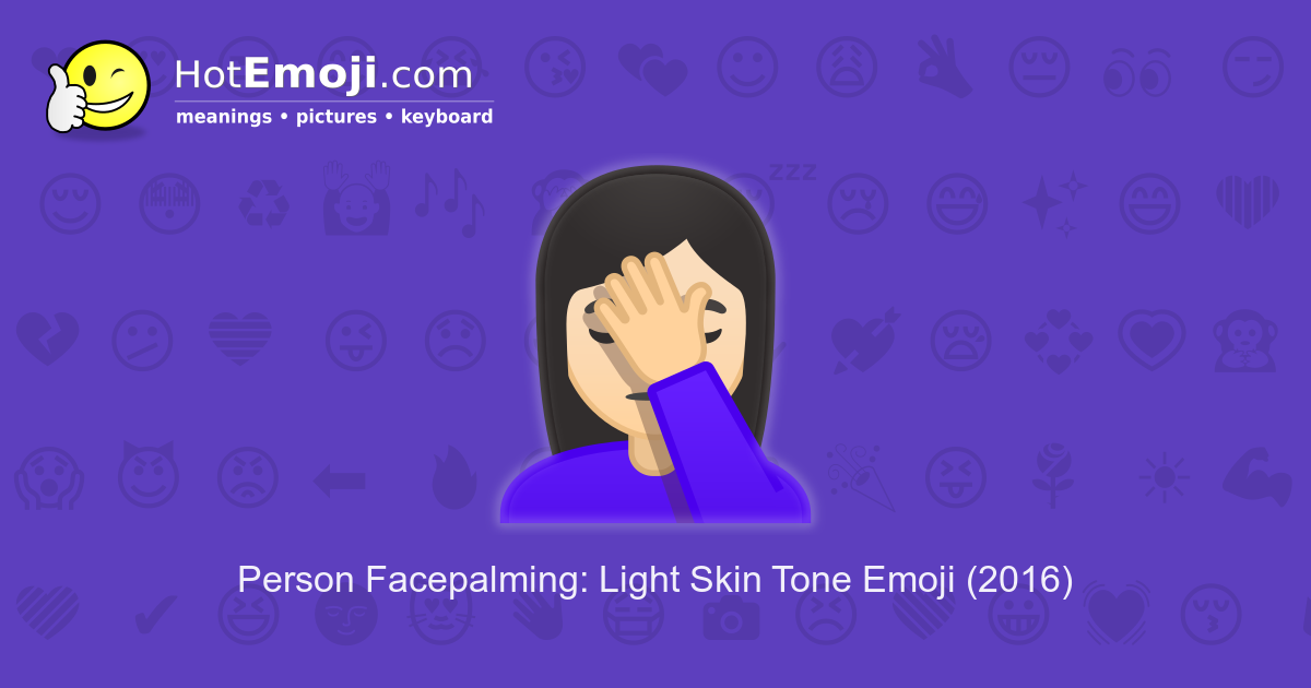 🤦🏻 Person Facepalming Emoji with Light Skin Tone Meaning and Pictures