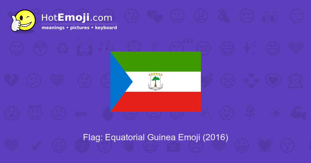🇬🇶 Flag Equatorial Guinea Emoji Meaning With Pictures From A To Z