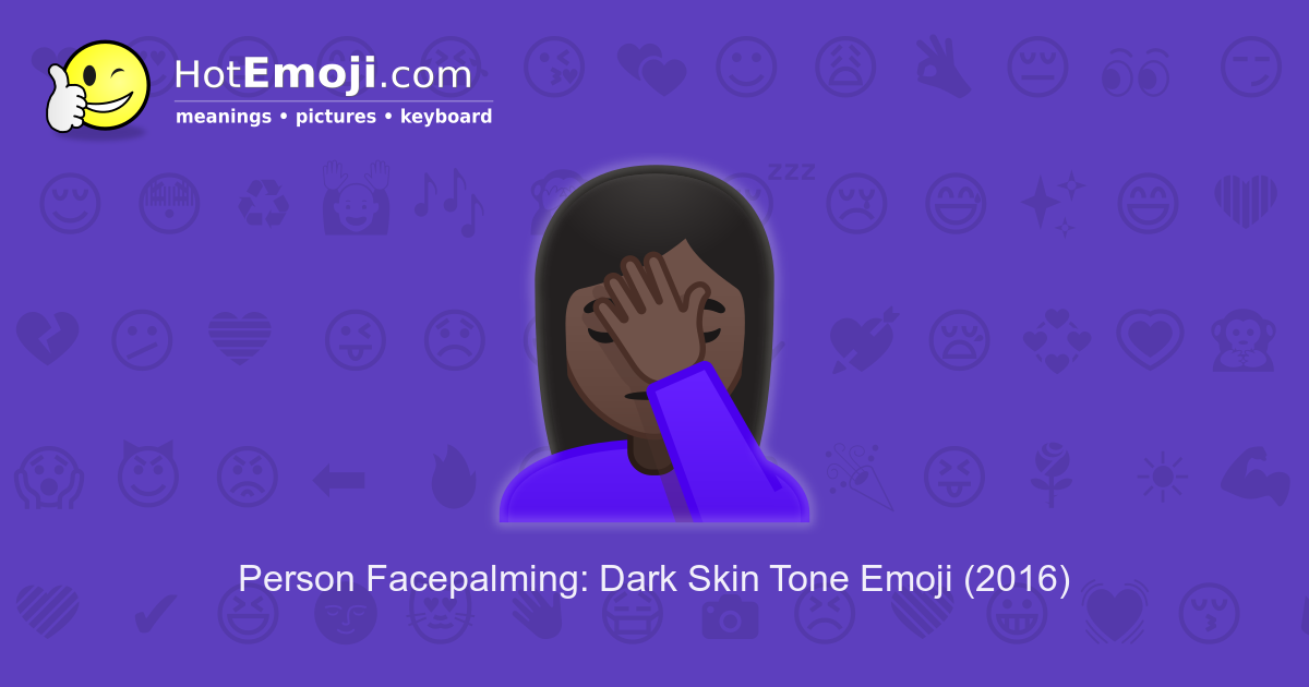 🤦🏿 Person Facepalming Emoji with Dark Skin Tone Meaning and Pictures