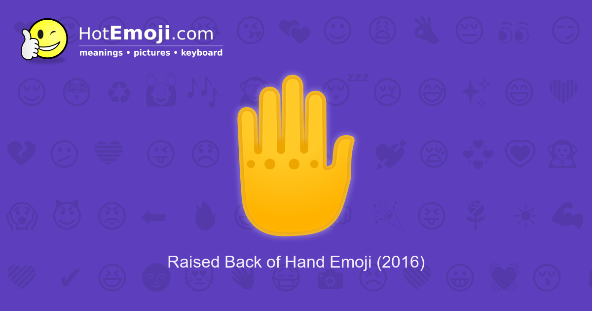 🤚 Raised Back of Hand Emoji Meaning with Pictures: from A to Z