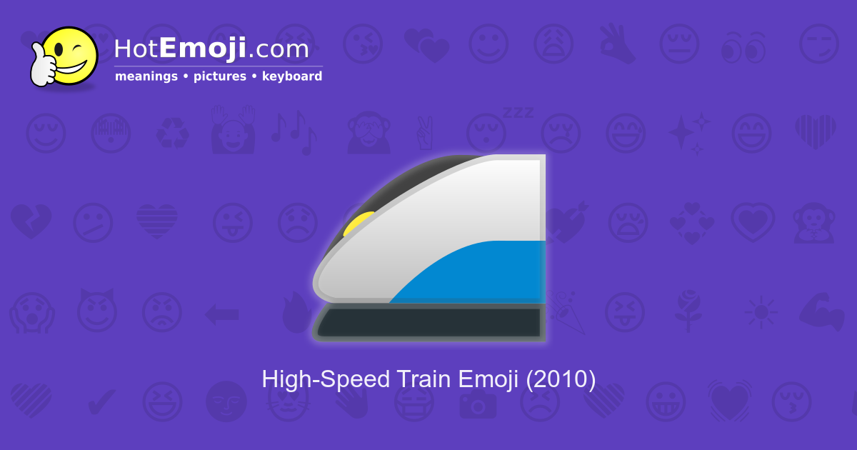 🚄 High-Speed Train Emoji Meaning with Pictures: from A to Z