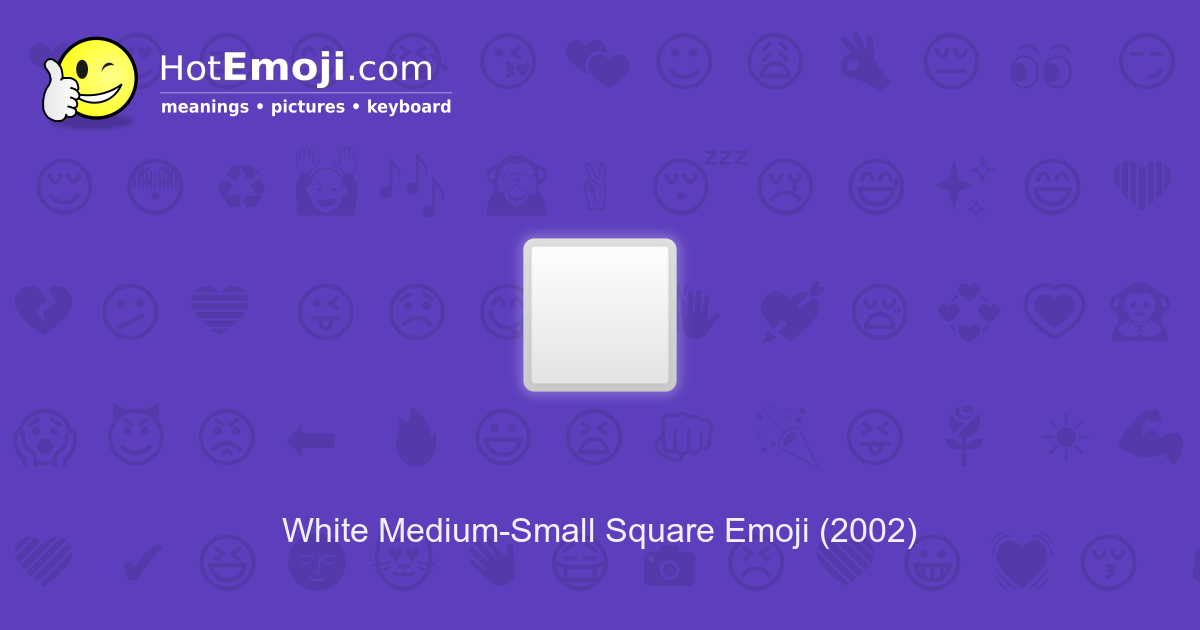 White Medium-Small Square Emoji Meaning with Pictures: from A to Z
