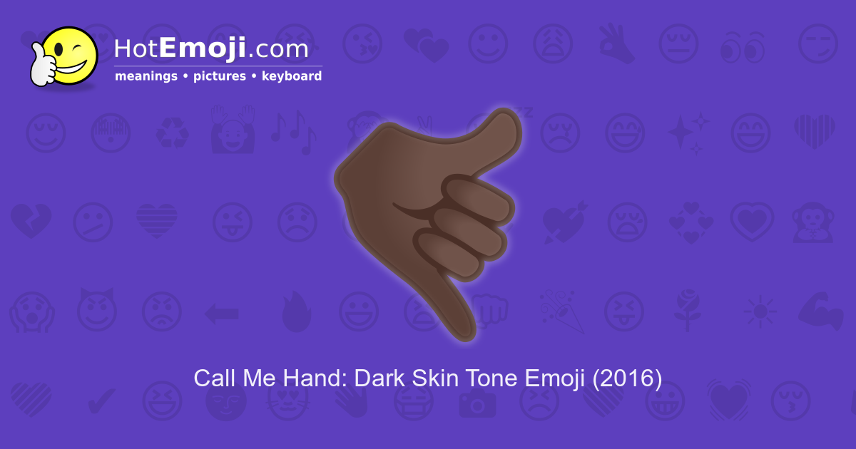 🤙🏿 Call Me Hand Emoji with Dark Skin Tone Meaning and Pictures
