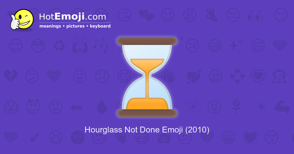⏳ Hourglass Not Done Emoji Meaning with Pictures: from A to Z